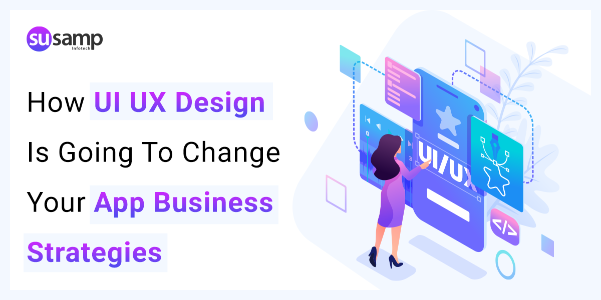 How UI UX Design Is Going To Change Your App Business Strategies ...